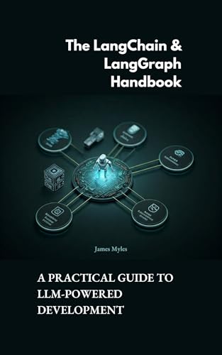 The LangChain & LangGraph Handbook: A Practical Guide to LLM-Powered Development by James Myles ...
