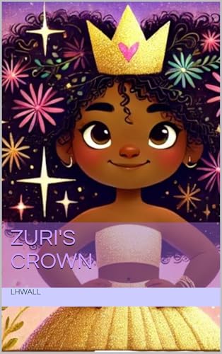 Zuri's Crown (Zuri's Growing Up Book 1) by LH Wall | Goodreads