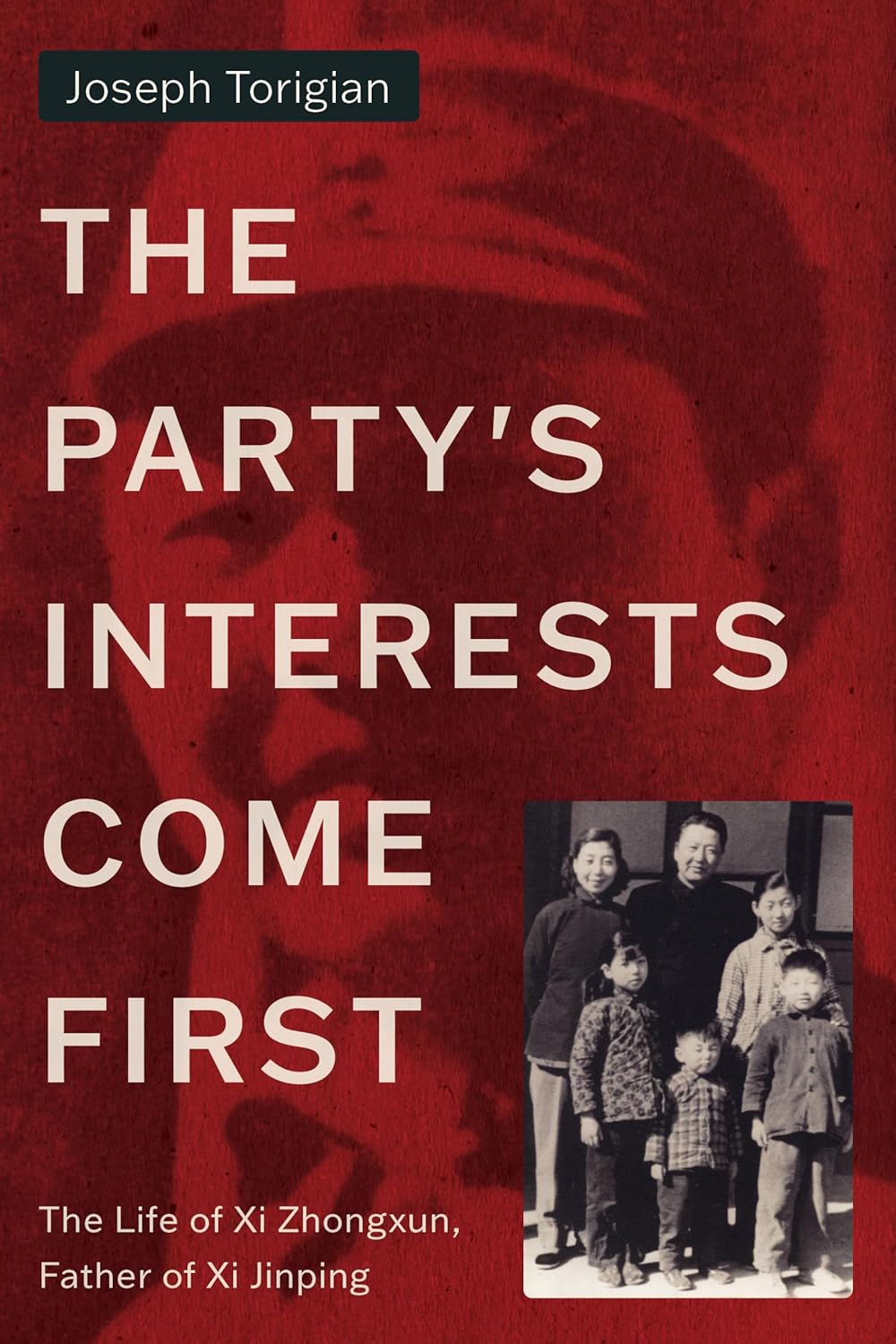 The Party's Interests Come First: The Life of Xi Zhongxun, Father of Xi ...
