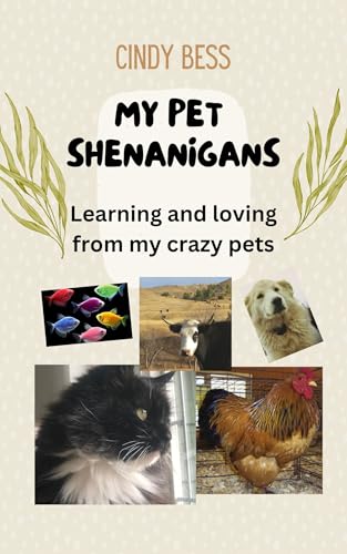 My Pet Shenanigans: Learning and loving from my crazy pets by Cindy ...