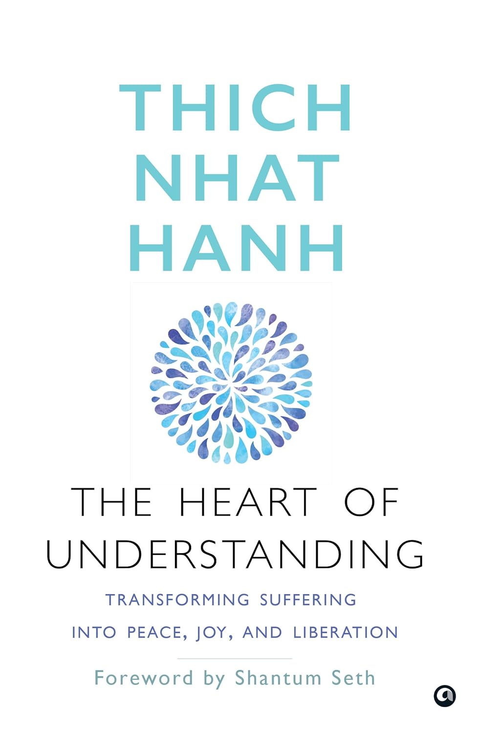 The Heart of Understanding: Transforming Suffering into Peace Joy and ...