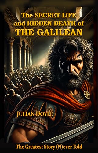 The Secret Life and Hidden Death of the Galilean by Julian Doyle ...