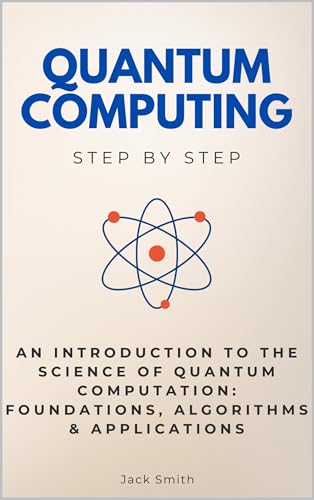 Quantum Computing Step by Step: An Introduction to the Science of ...
