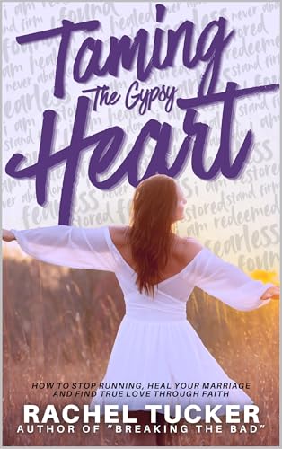 Taming The Gypsy Heart: How to stop running, heal your marriage and ...