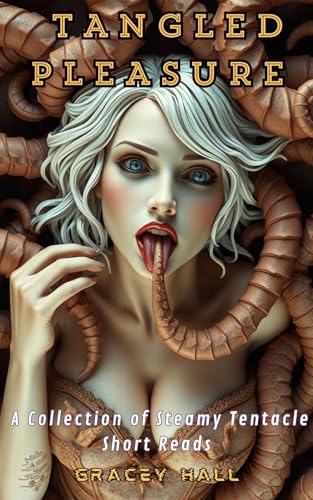Tangled Pleasure: A Collection of Steamy Tentacle Short Reads by Gracey Hall | Goodreads