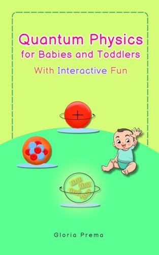 Quantum Physics for Babies and Toddlers: With Interactive Fun by Gloria Prema | Goodreads