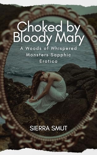 Choked by Bloody Mary: A Woods of Whispered Monsters Sapphic Erotica by Sierra Smut | Goodreads