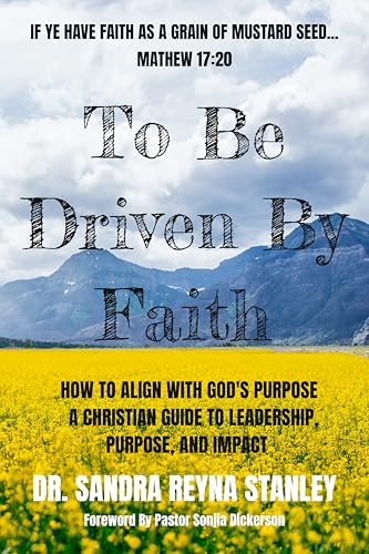 To Be Driven By Faith: How To Align With God's Purpose: A Christian ...