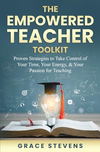 The Empowered Teacher Toolkit: Proven Strategies to Take Control of ...