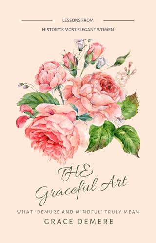 The Graceful Art: What ‘Demure and Mindful’ Truly Mean—Lessons from ...