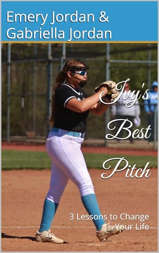 Ivy's Best Pitch: 3 Lessons to Change Your Life by Emery Jordan | Goodreads