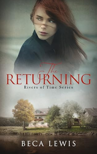 The Returning (Rivers of Time, #1) by Beca Lewis | Goodreads