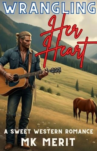 Wrangling Her Heart: A Sweet Western Romance by MK Merit | Goodreads