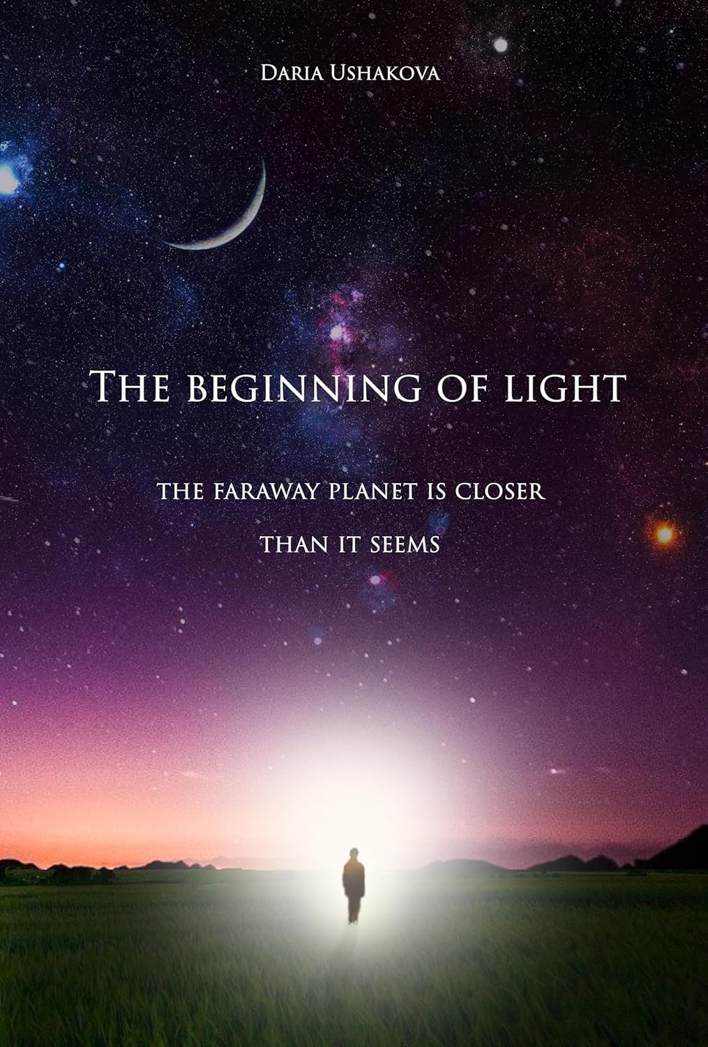 The Beginning of Light: The faraway planet is closer than it seems by Daria Ushakova | Goodreads
