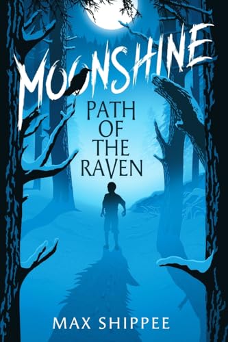 Moonshine: Path of the Raven by Max Shippee | Goodreads