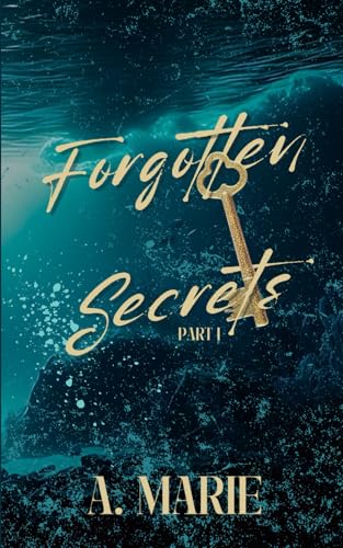 Forgotten Secrets: Part 1 by A. Marie | Goodreads
