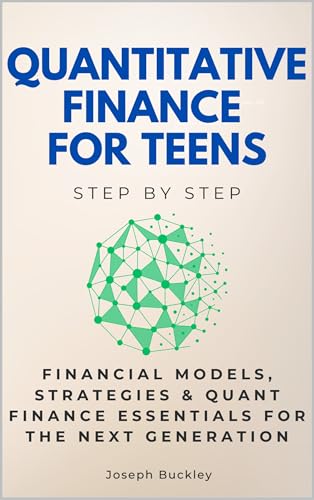 Quantitative Finance for Teens Step by Step: Financial Models, Strategies & Quant Finance ...