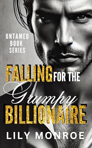 Falling For The Grumpy Billionaire: An Enemies-to-Lovers Forbidden Romance by Lily Monroe ...