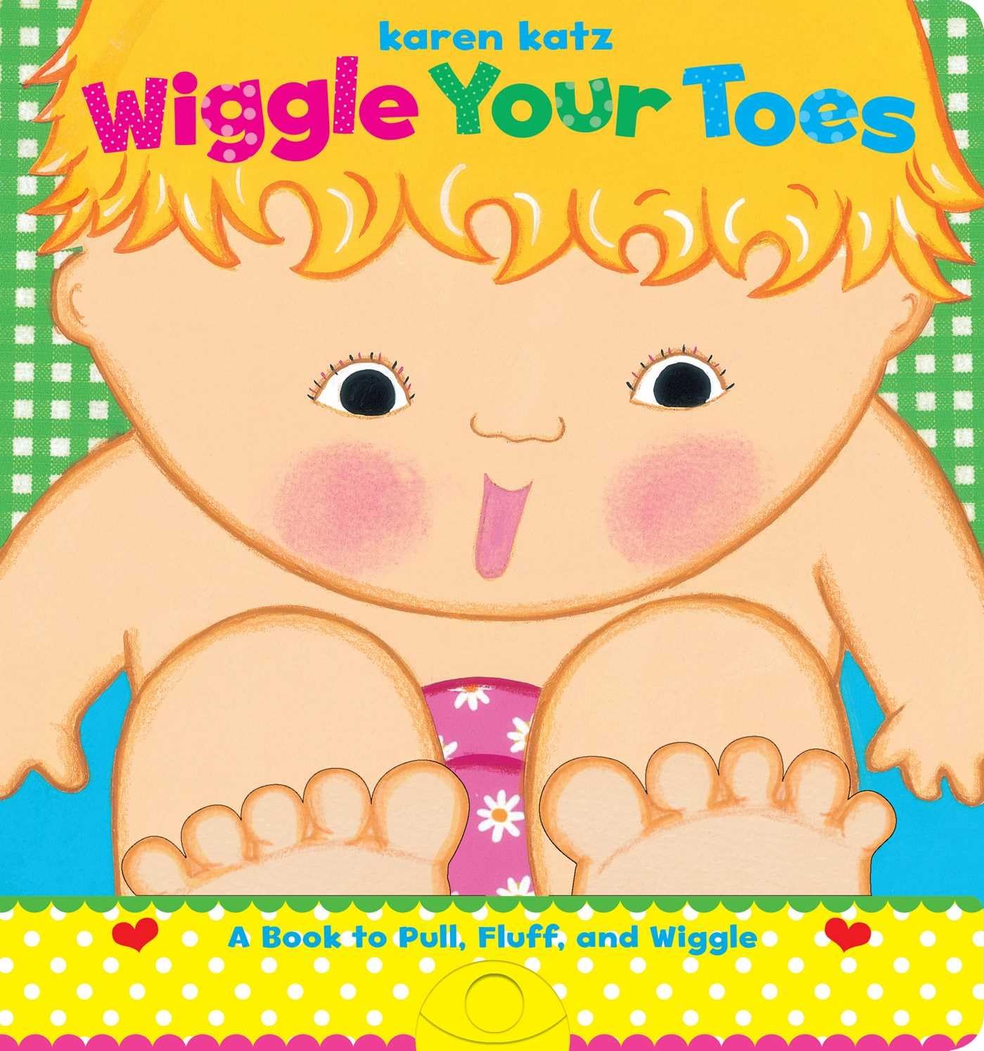 Wiggle Your Toes by Karen Katz | Goodreads
