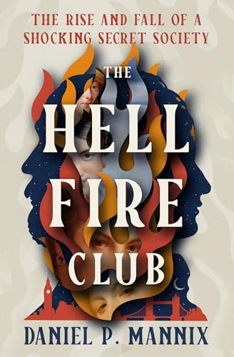 The Hellfire Club: The Rise and Fall of a Shocking Secret Society by ...