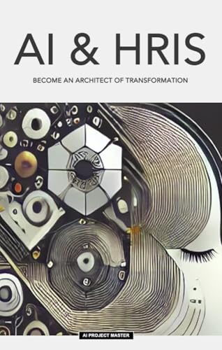 AI & HRIS: BECOME AN ARCHITECT OF TRANSFORMATION by Anne-victoria Hazoume | Goodreads
