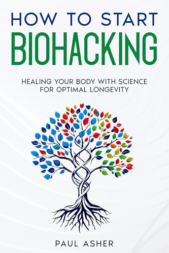 How To Start Biohacking: Healing your body with science for optimal ...