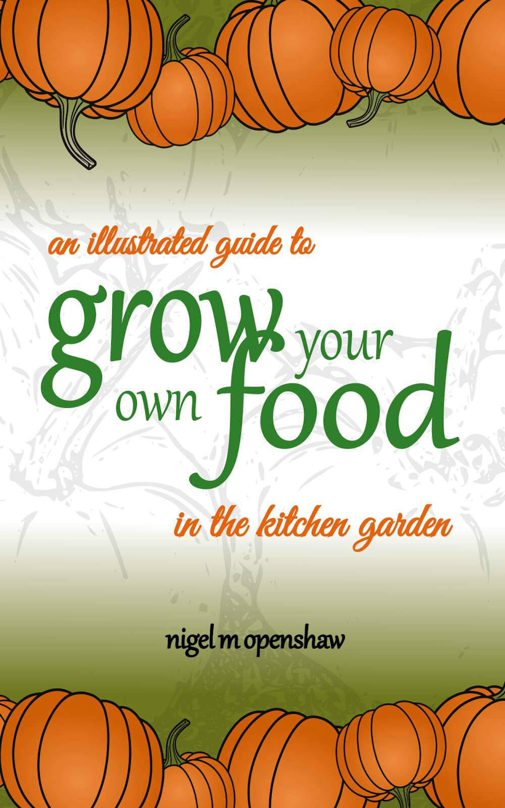 An Illustrated Guide to Grow Your Own Food in the Kitchen Garden by ...