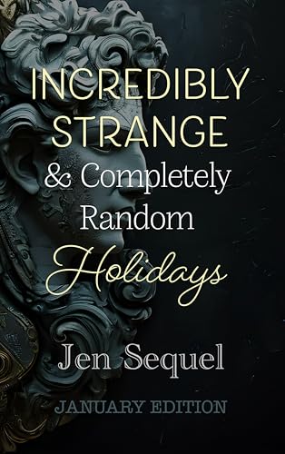 Incredibly Strange & Completely Random Holidays: January Edition by Jen ...