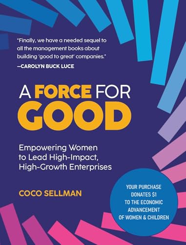 A Force for Good: Empowering Visionary Women to Lead High-Impact, High ...