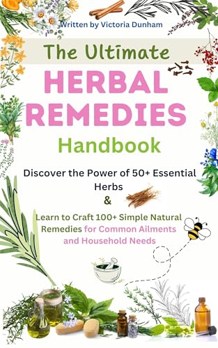 The Ultimate Apothecary & Herbal Remedies Handbook: Ancient Wisdom and ...