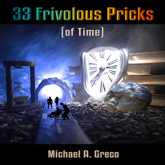 33 Frivolous Pricks (of time) by Michael A. Greco | Goodreads