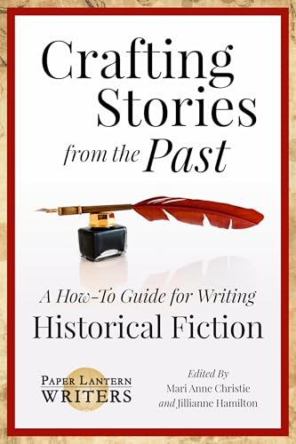 Crafting Stories From the Past: A How-To Guide for Writing Historical ...