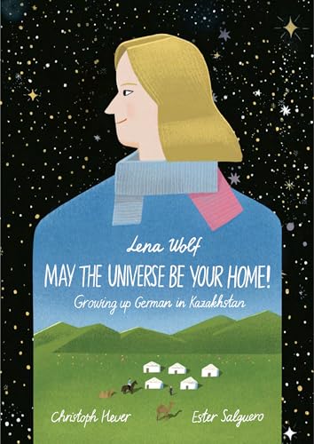 May The Universe Be Your Home!: Growing up German in Kazakhstan by Lena ...