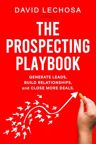 The Prospecting Playbook: : Generate Leads, Build Relationships, and ...