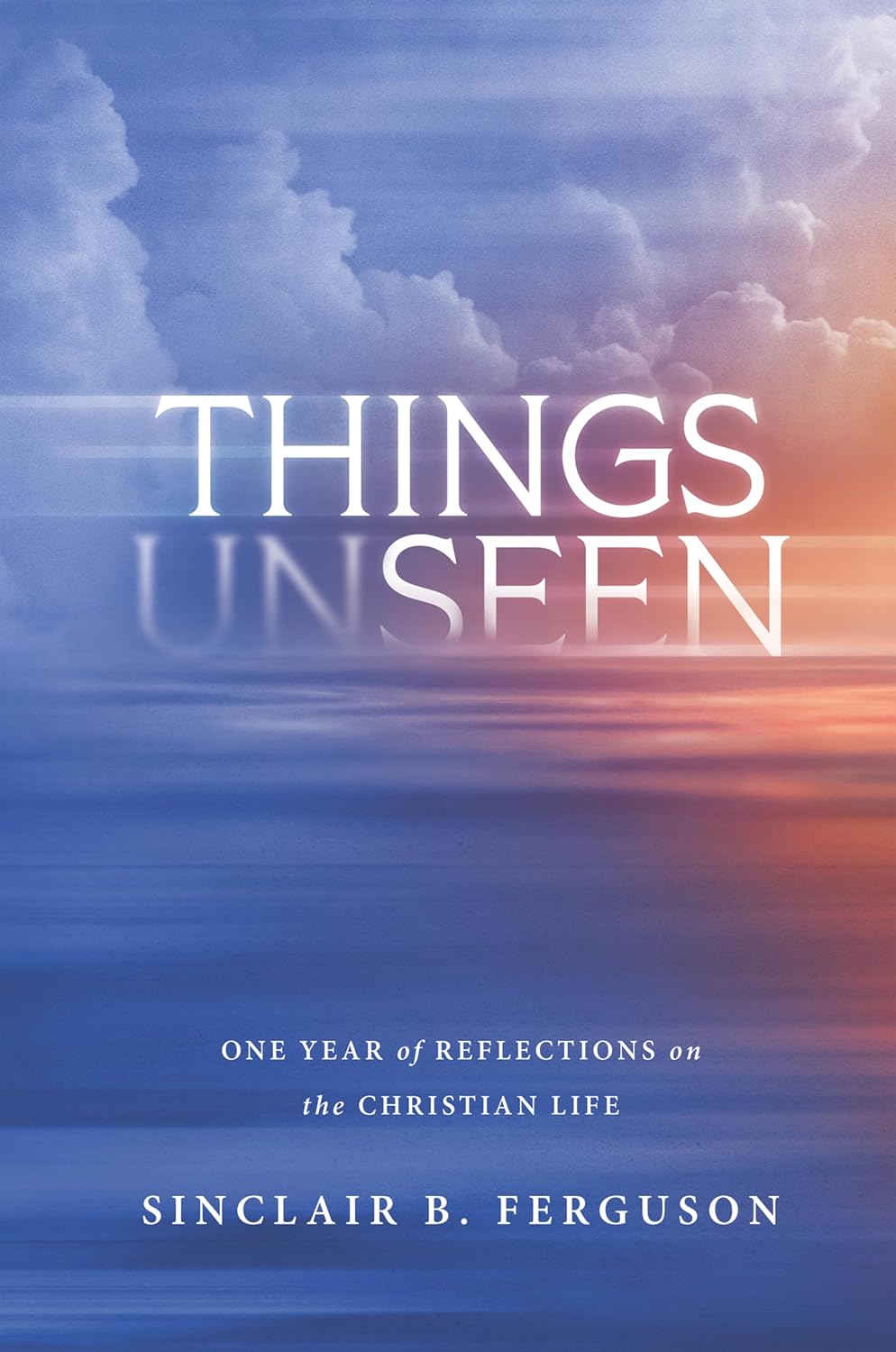 Things Unseen: One Year of Reflections on the Christian Life by ...