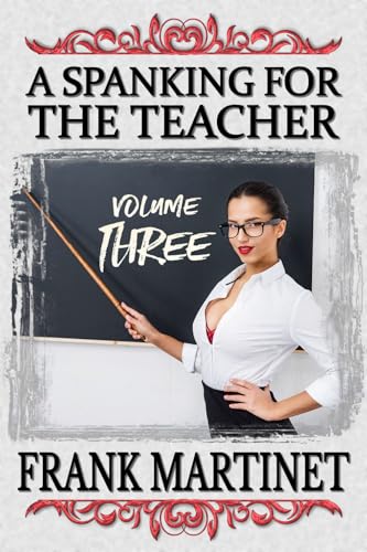 A Spanking for the Teacher - Volume Three by Frank Martinet | Goodreads