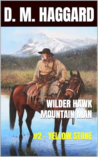 WILDER HAWK MOUNTAIN MAN: #2 - YELLOW STONE by D. M. Haggard | Goodreads
