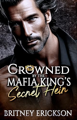 Crowned by the Mafia King's Secret Heir by Britney Erickson | Goodreads