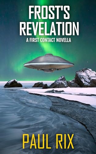 Frost's Revelation: A First Contact Novella by Paul Rix | Goodreads