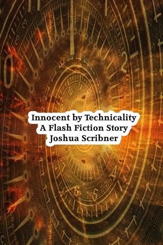 Innocent by Technicality: A Flash Fiction Story by Joshua Scribner | Goodreads