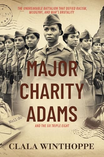 Major Charity Adams and the Six Triple Eight : The Unbreakable ...