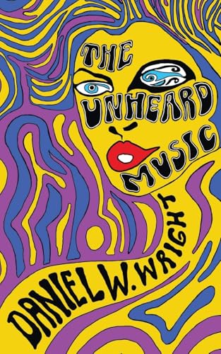 The Unheard Music by Daniel W. Wright | Goodreads