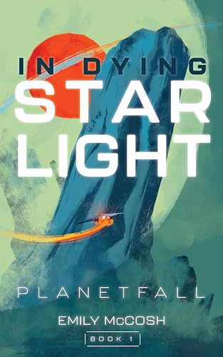 Planetfall (In Dying Starlight, #1) by Emily McCosh | Goodreads