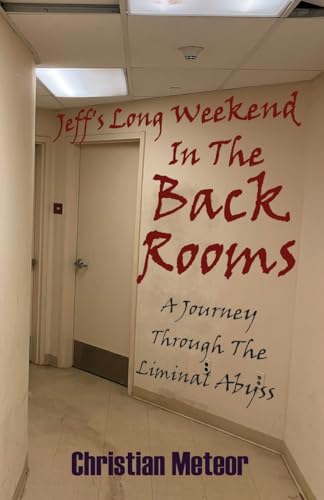 Jeff's Long Weekend In The Back Rooms: A Journey Through The Liminal ...