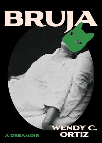 Bruja: A Dreamoir by Wendy C. Ortiz | Goodreads