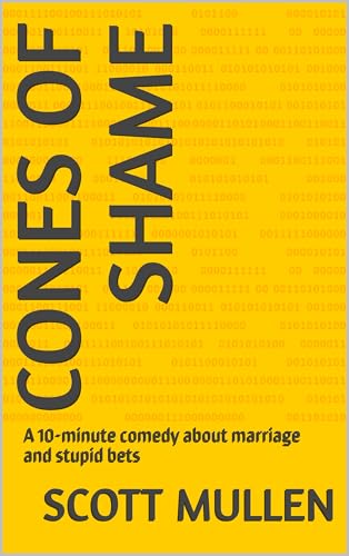 CONES OF SHAME: A 10-minute comedy about marriage and stupid bets by Scott Mullen | Goodreads
