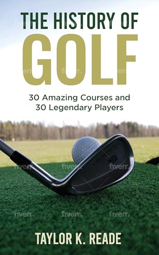 The History of Golf: 30 Amazing Courses and 30 Legendary Players by ...