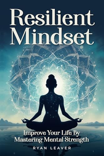 Resilient Mindset: Improve Your Life by Mastering Mental Strength by ...