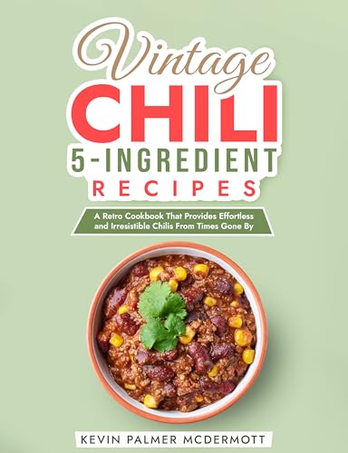 Vintage Chili 5-Ingredient Recipes: A Retro Cookbook That Provides ...