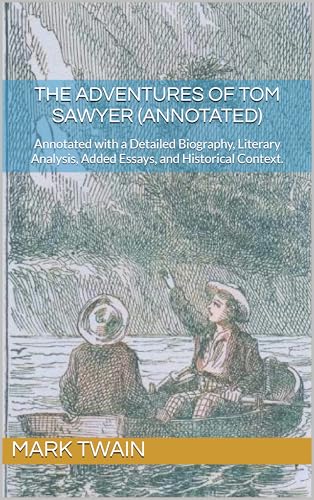 The Adventures of Tom Sawyer: Annotated with a Detailed Biography ...